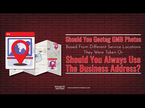 Should You Geotag GMB Photos Based From Different Service Locations They Were Taken Or Should You Al