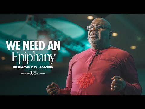 We Need an Epiphany! - Bishop T.D. Jakes