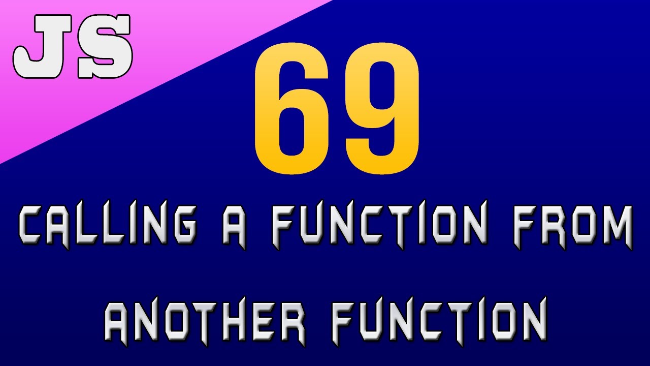 Calling Function from Another Function in Javascript - 69
