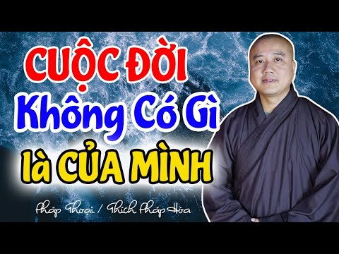 Pháp Thoại: Cuộc sống này là Vay là Mượn, không có gì là của mình ...