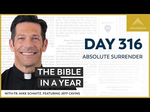 Day 316: Absolute Surrender — The Bible in a Year (with Fr. Mike Schmitz)