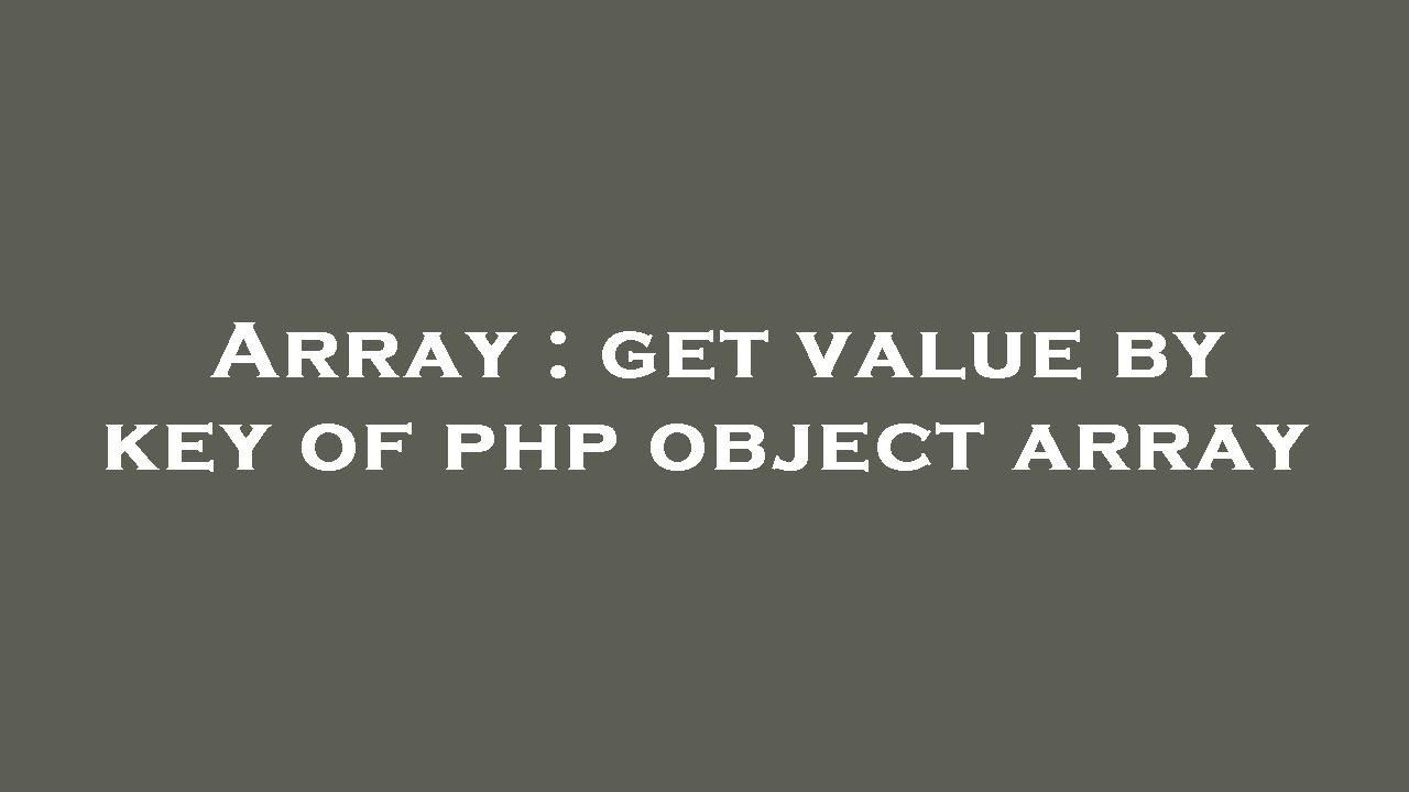 Array : get value by key of php object array