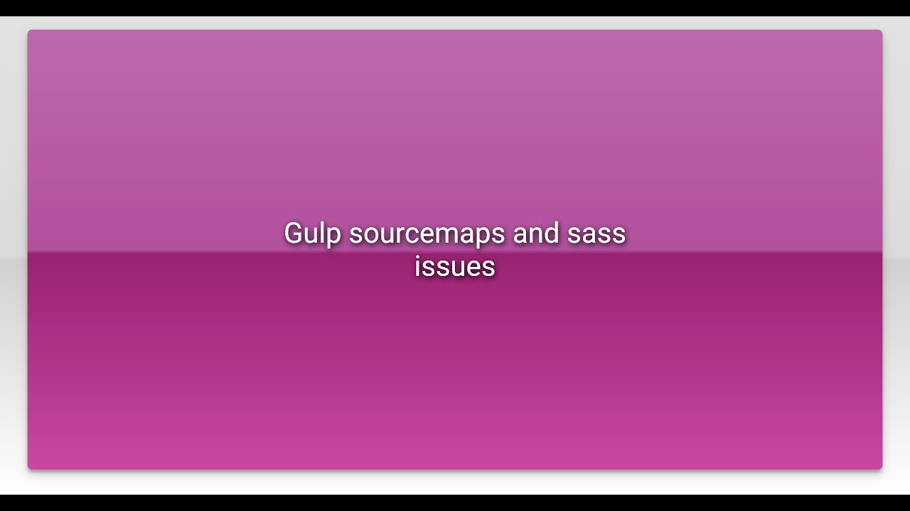 Gulp sourcemaps and sass issues