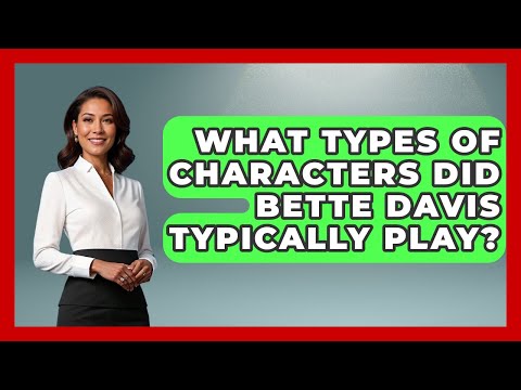 What Types Of Characters Did Bette Davis Typically Play? - Famous Movies Club