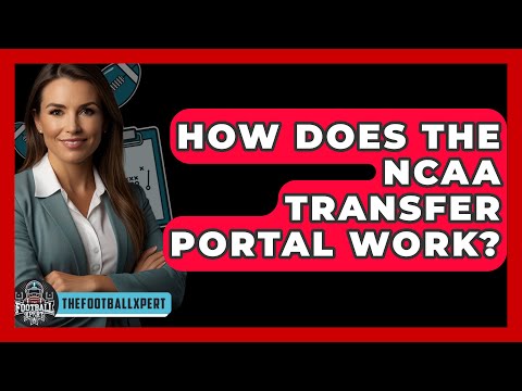 How Does the NCAA Transfer Portal Work? - The Football Xpert