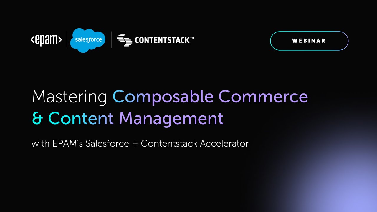 EPAM's Salesforce + Contentstack Composable Commerce Accelerator [Full Webinar]