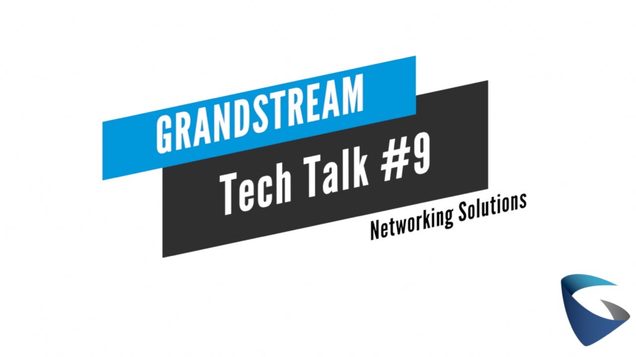 Grandstream Tech Talk #9 - Networking Solutions