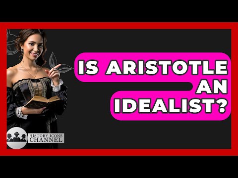 Is Aristotle An Idealist? - History Icons Channel
