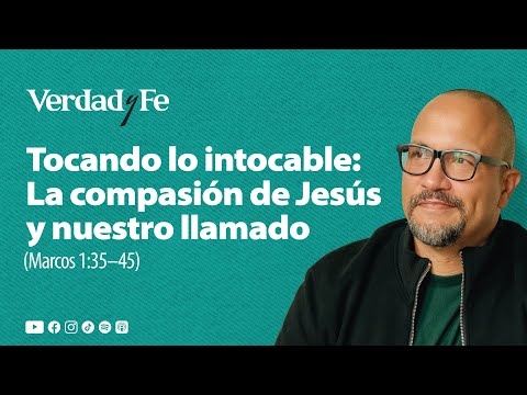 Tocando lo intocable: la compasión de Jesús y nuestro llamado (Marcos 1 ...