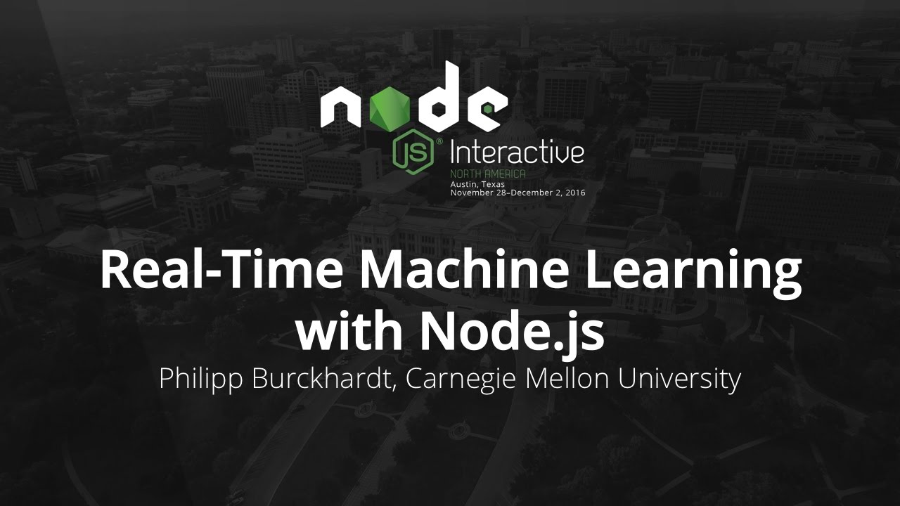 Real-Time Machine Learning with Node.js by Philipp Burckhardt, Carnegie Mellon University