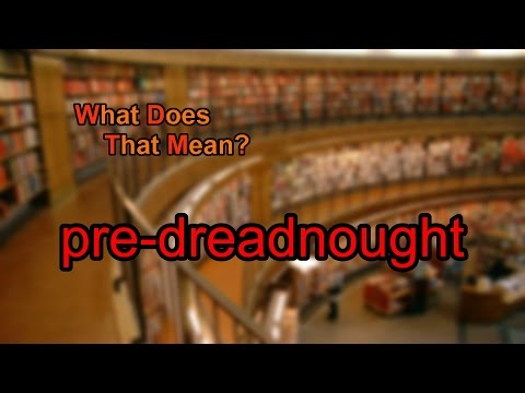 What does pre-dreadnought mean?