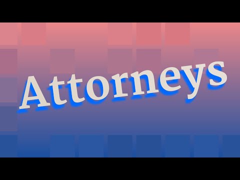 ATTORNEYS pronunciation • How to pronounce ATTORNEYS