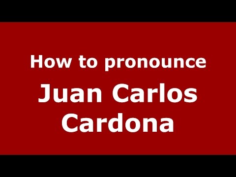 How to pronounce Juan Carlos Cardona (Colombian Spanish/Colombia) - PronounceNames.com