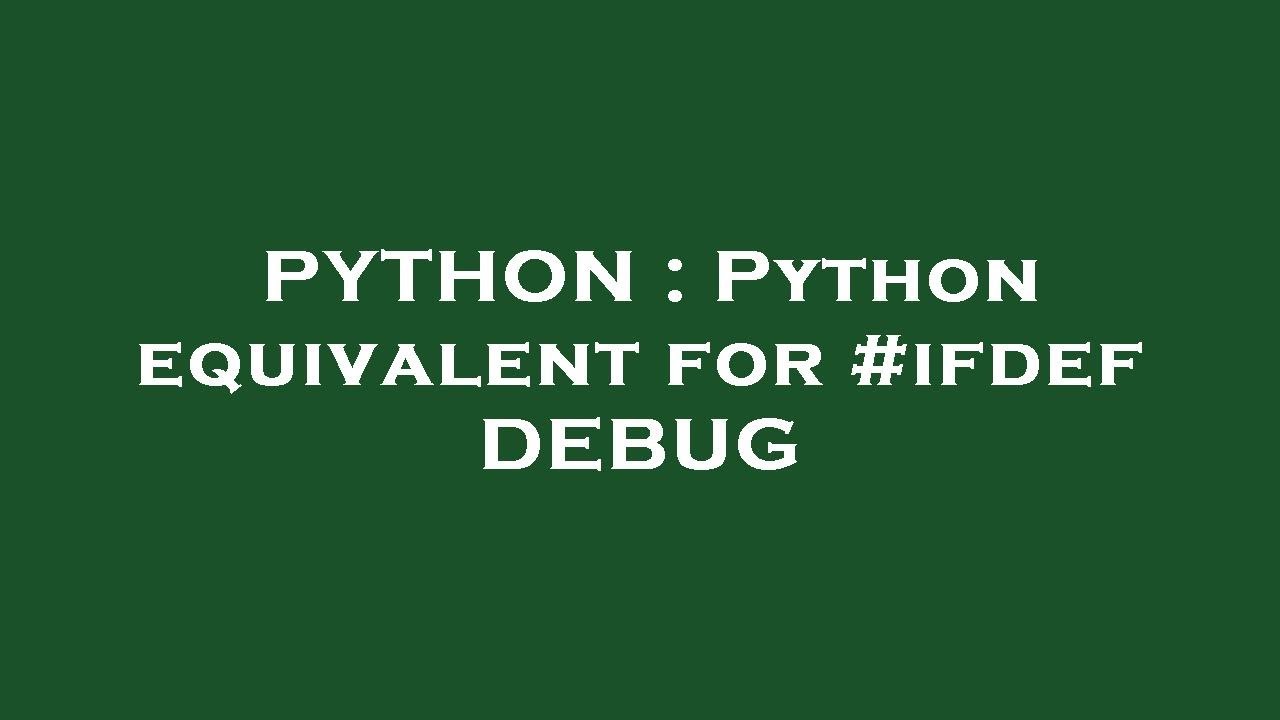 PYTHON : Python equivalent for #ifdef DEBUG