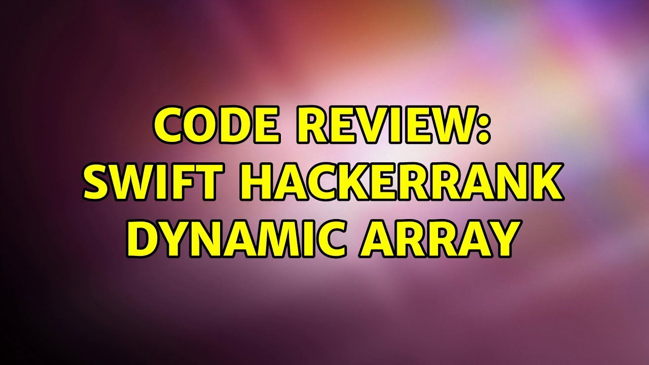 Code Review: Swift Hackerrank Dynamic Array