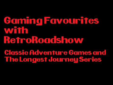 Gaming Favourites with RetroRoadshow: Classic Adventure Games and The Longest Journey Series