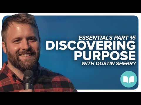 Essentials 15 | Discovering Purpose | Dustin Sherry | LW