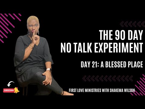 The 90 Day No Talk Experiment: Day 21 A Blessed Place