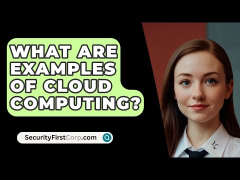 What Are Examples Of Cloud Computing? - SecurityFirstCorp.com