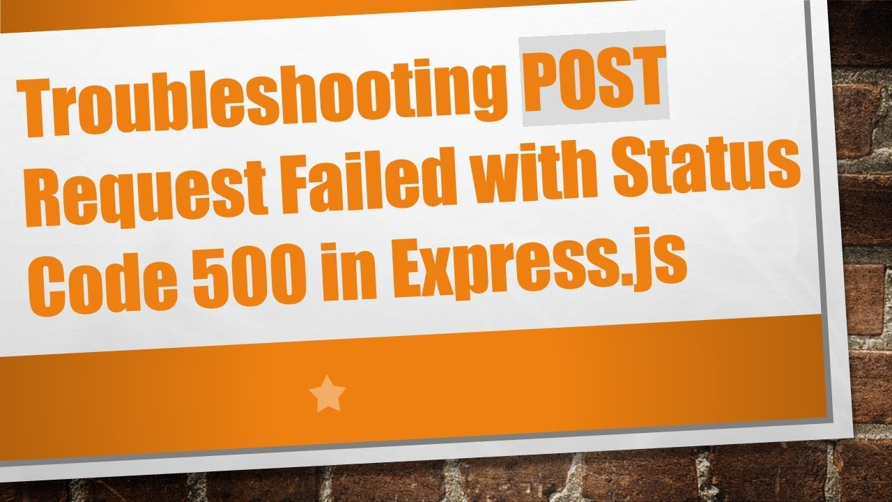 Troubleshooting POST Request Failed with Status Code 500 in Express.js