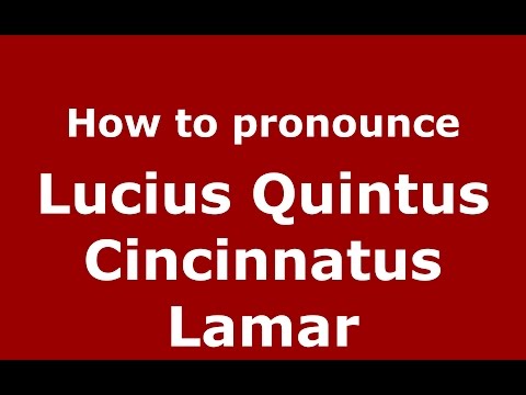 How to pronounce Lucius Quintus Cincinnatus Lamar (American English/US) - PronounceNames.com