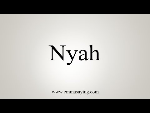 How To Say Nyah