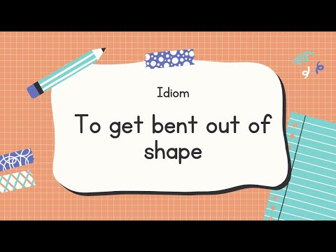 English Idiom | To get bent out of shape