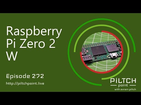 Raspberry Pi Zero 2 W - Episode 272 - Piltch Point