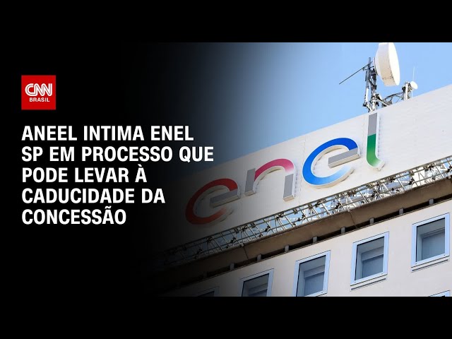 Aneel intima Enel SP em processo que pode levar a caducidade da concessão | CNN Brasil