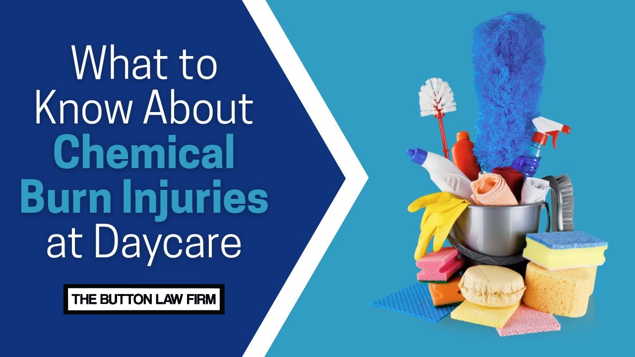 What to Know About Chemical Burn Injuries at Daycare | The Button Law ...