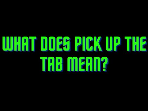 What does pick up the tab mean?