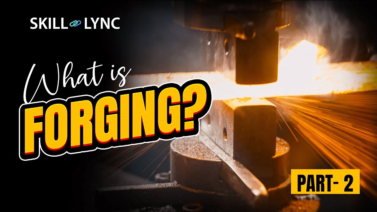 What is Forging? (Part - 2) | Skill-Lync
