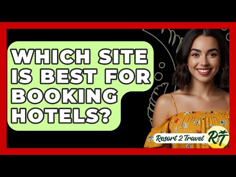 Which Site Is Best For Booking Hotels? - Resort 2 Travel