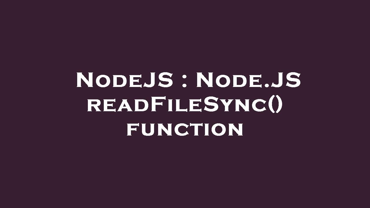 NodeJS : Node.JS readFileSync() function