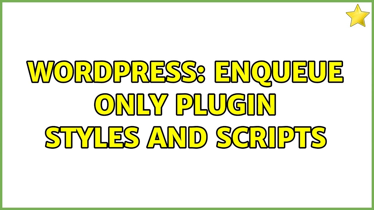 Wordpress: Enqueue ONLY Plugin Styles and Scripts (2 Solutions!!)