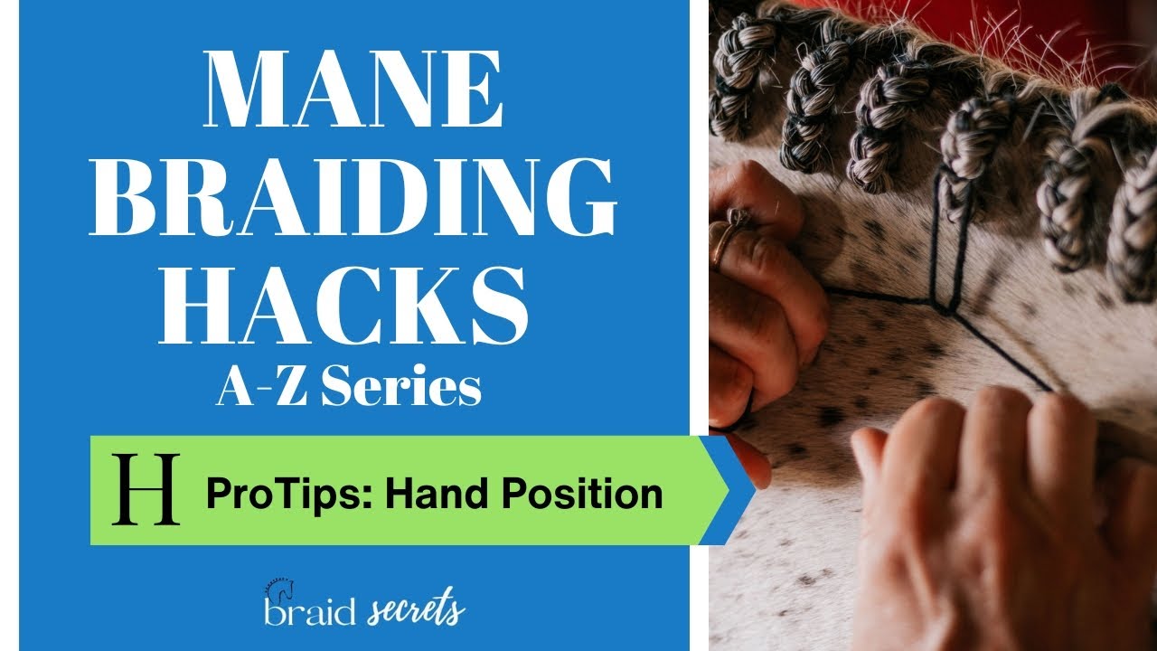 Expert Mane Braiding Hacks Series, Letter H  - Hand Positioning for Exceptional Hunter Braids