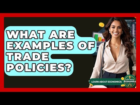 What Are Examples Of Trade Policies? - Learn About Economics