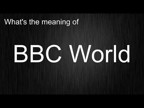What's the meaning of "BBC World", How to pronounce BBC World?