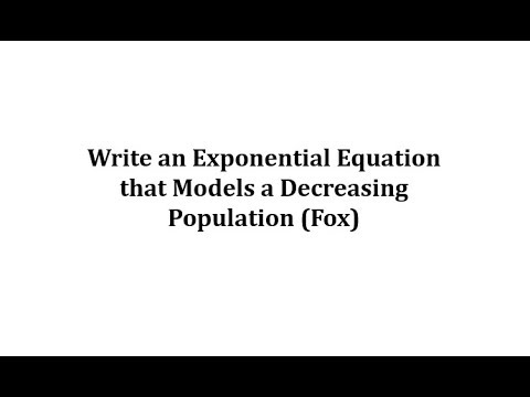 Write an Exponential Equation that Models a Decreasing Population (Fox ...