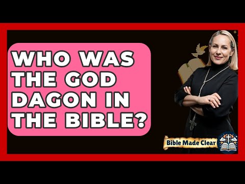 Who Was The God Dagon In The Bible? - BibleMadeClear.com