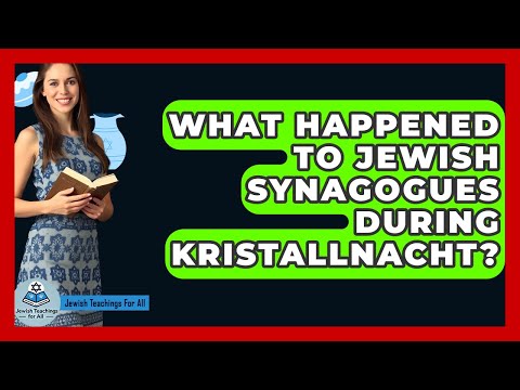 What Happened To Jewish Synagogues During Kristallnacht? - Jewish Teachings For All