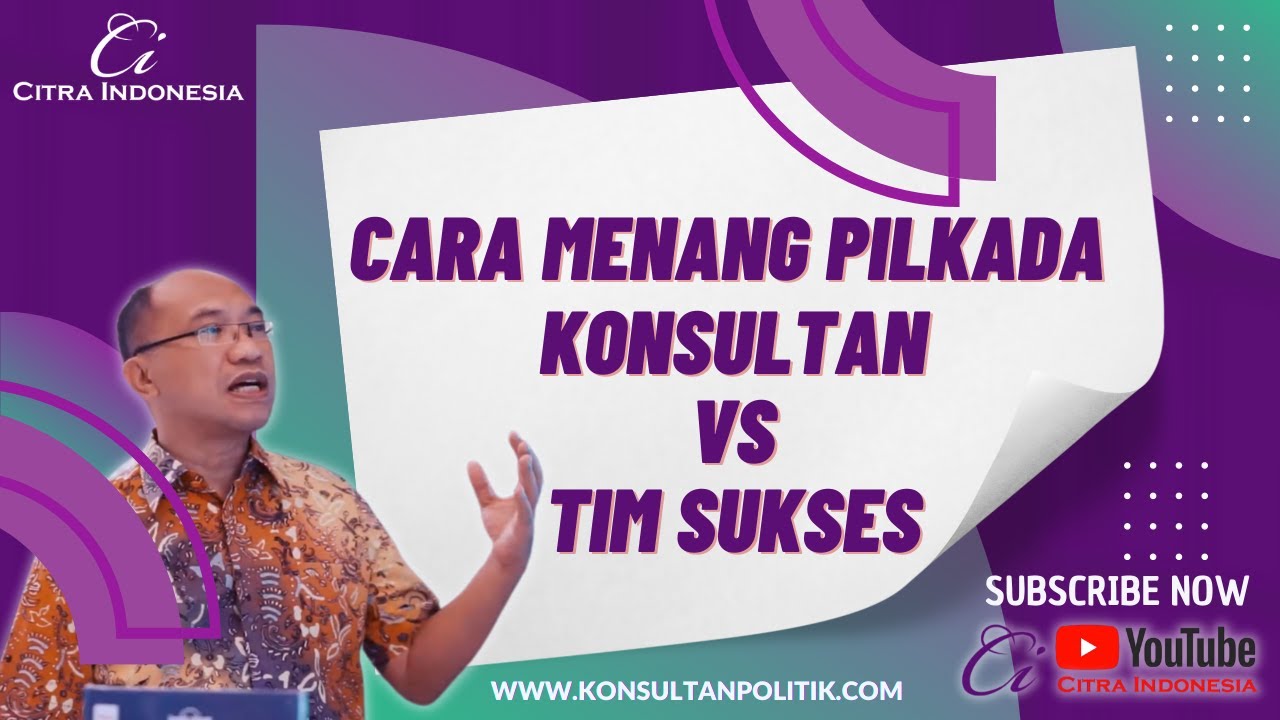 Penting Konsultan atau Tim Sukses? | Cara Menang Pilkada | Strategi Politik Pencitraan Terbaik 2024