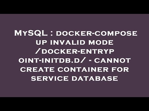 MySQL : docker-compose up invalid mode /docker-entrypoint-initdb.d/ - cannot create container for se