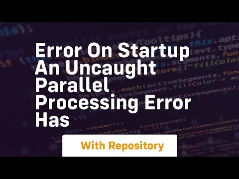 error on startup an uncaught parallel processing error has