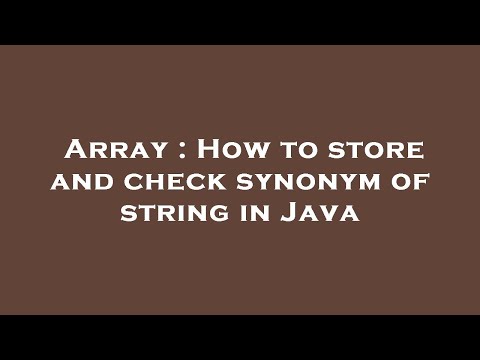 Array : How to store and check synonym of string in Java