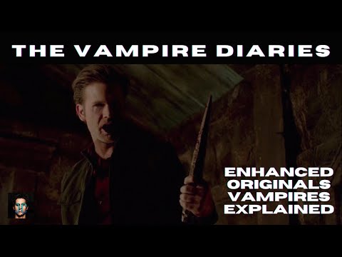 The Enhanced Original Vampire Explained | Creatures of The Vampire Diaries & The Originals