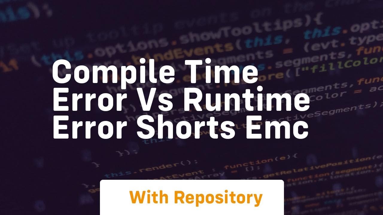 compile time error vs runtime error shorts emc