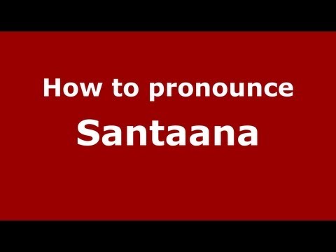 How to Pronounce Santaana - PronounceNames.com