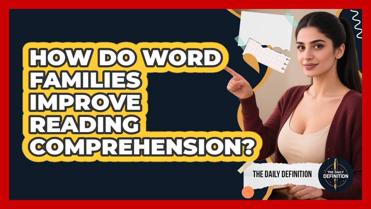 How Do Word Families Improve Reading Comprehension? - The Daily Definition