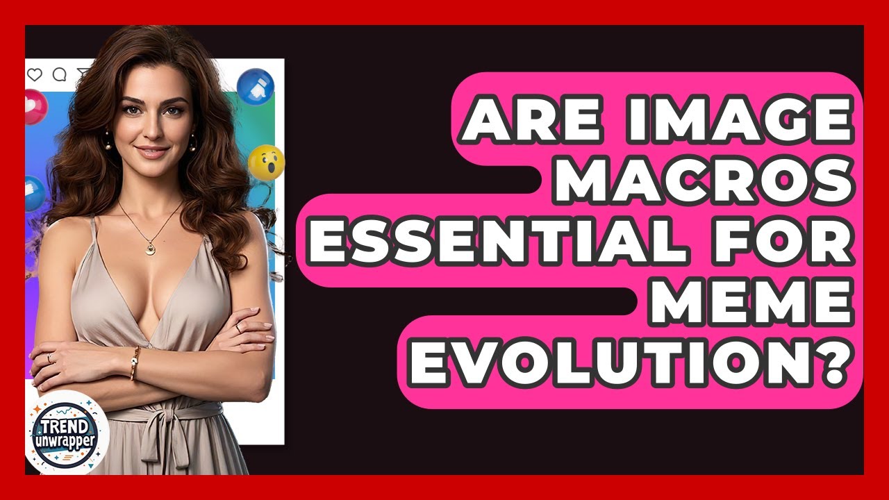 Are Image Macros Essential For Meme Evolution? - Trend Unwrapper